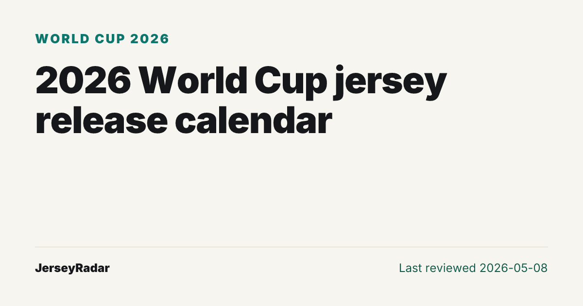 2026 World Cup jersey release calendar | JerseyRadar